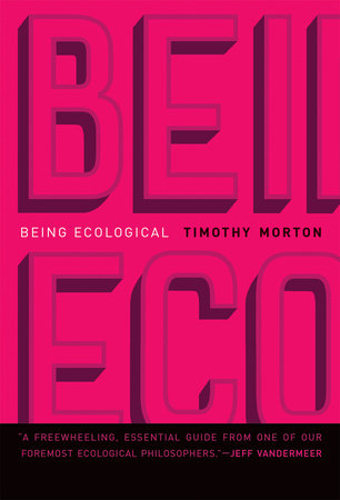 Being Ecological by Timothy Morton: 9780262537124 | PenguinRandomHouse ...