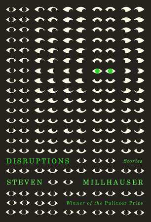 Disruptions by Steven Millhauser: 9780593535417 | PenguinRandomHouse ...