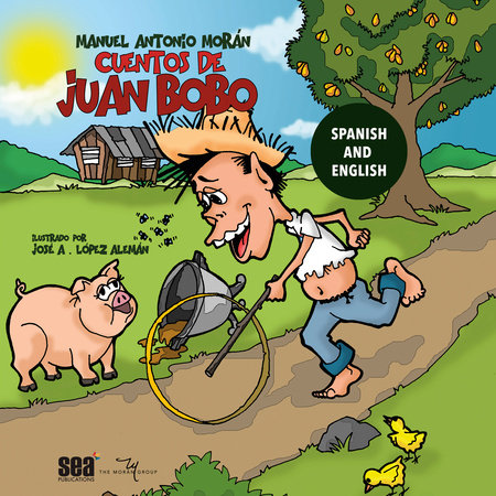 Los cuentos de Juan Bobo by Manuel Antonio Morán: 9780593743508 | PenguinRandomHouse.com: Books