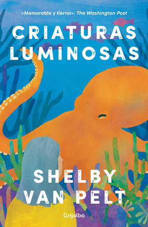 Criaturas luminosas / Remarkably Bright Creatures by Shelby Van Pelt ...
