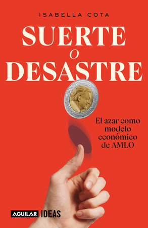 Suerte o desastre: El azar como modelo económico de AMLO / Luck or ...