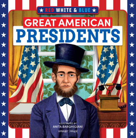 Red, White & Blue Great American Presidents by Wonder House Books ...