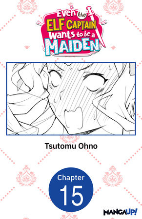 Even the Elf Captain Wants to be a Maiden #015 by Tsutomu Ohno: 9798892316675 ...