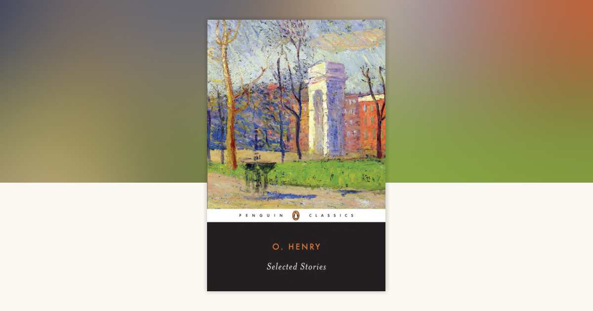 Selected Stories by O. Henry: 9780140186888 | PenguinRandomHouse.com: Books