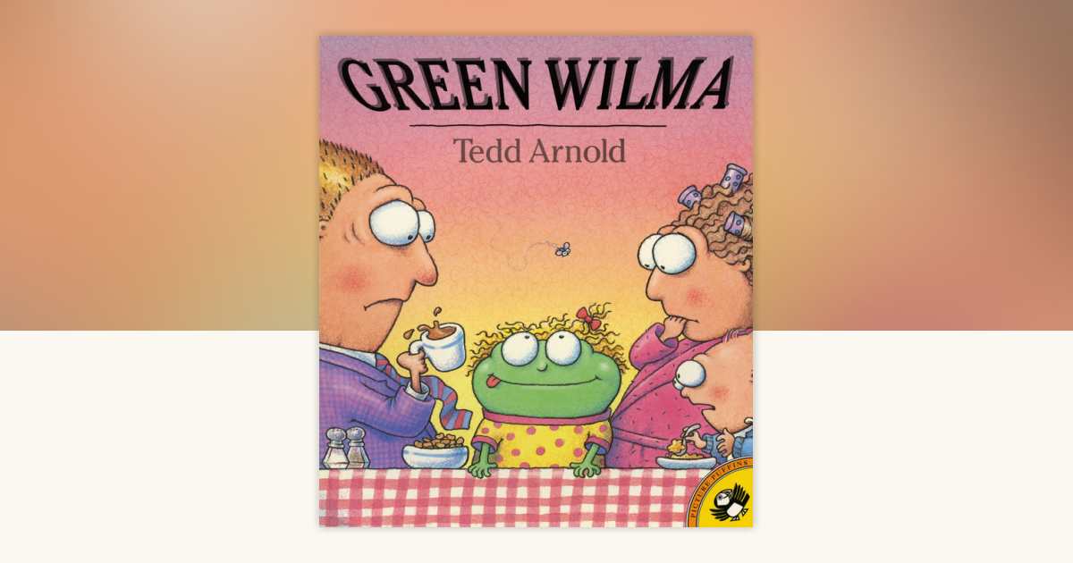 Green Wilma by Tedd Arnold: 9780140563627 | PenguinRandomHouse.com: Books