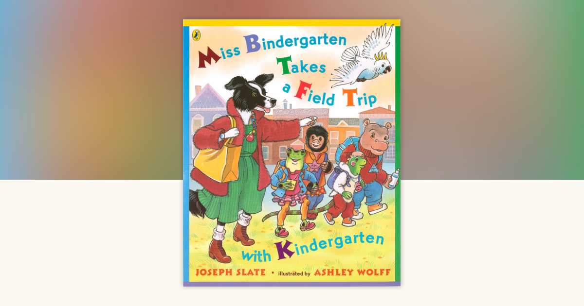 Miss Bindergarten Takes a Field Trip with Kindergarten by Joseph Slate ...