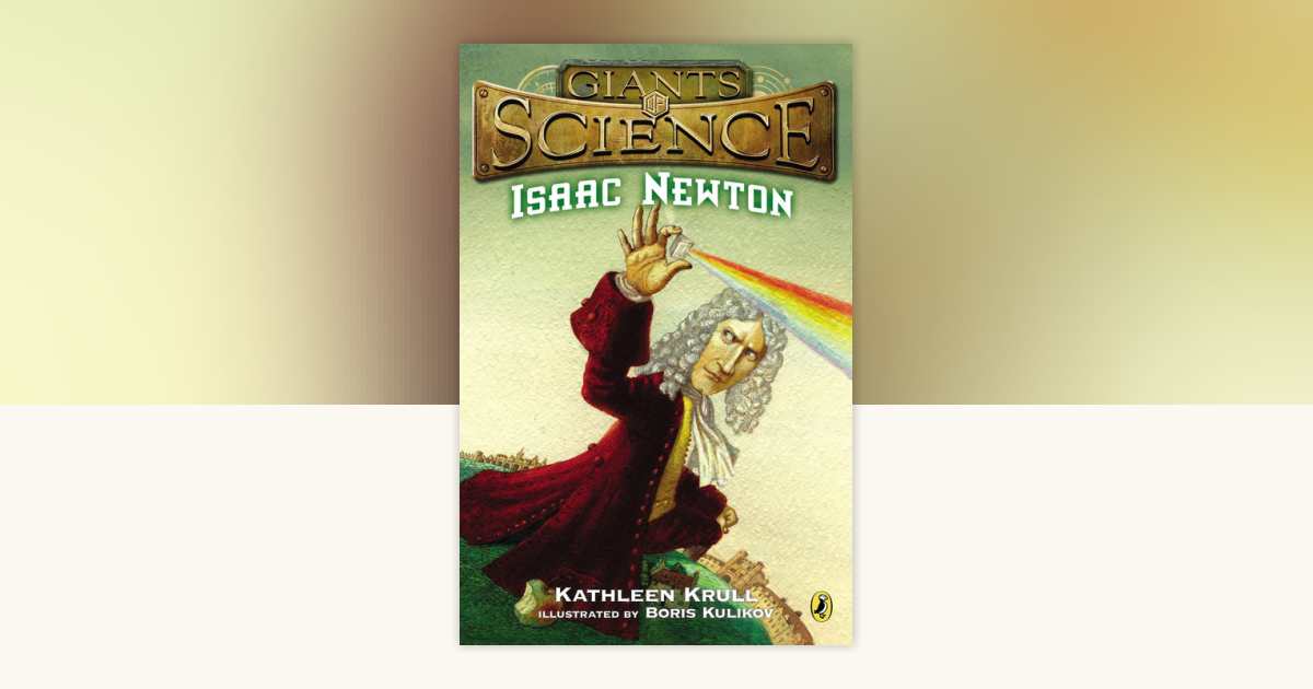 Isaac Newton by Kathleen Krull: 9780142408209 | PenguinRandomHouse.com ...