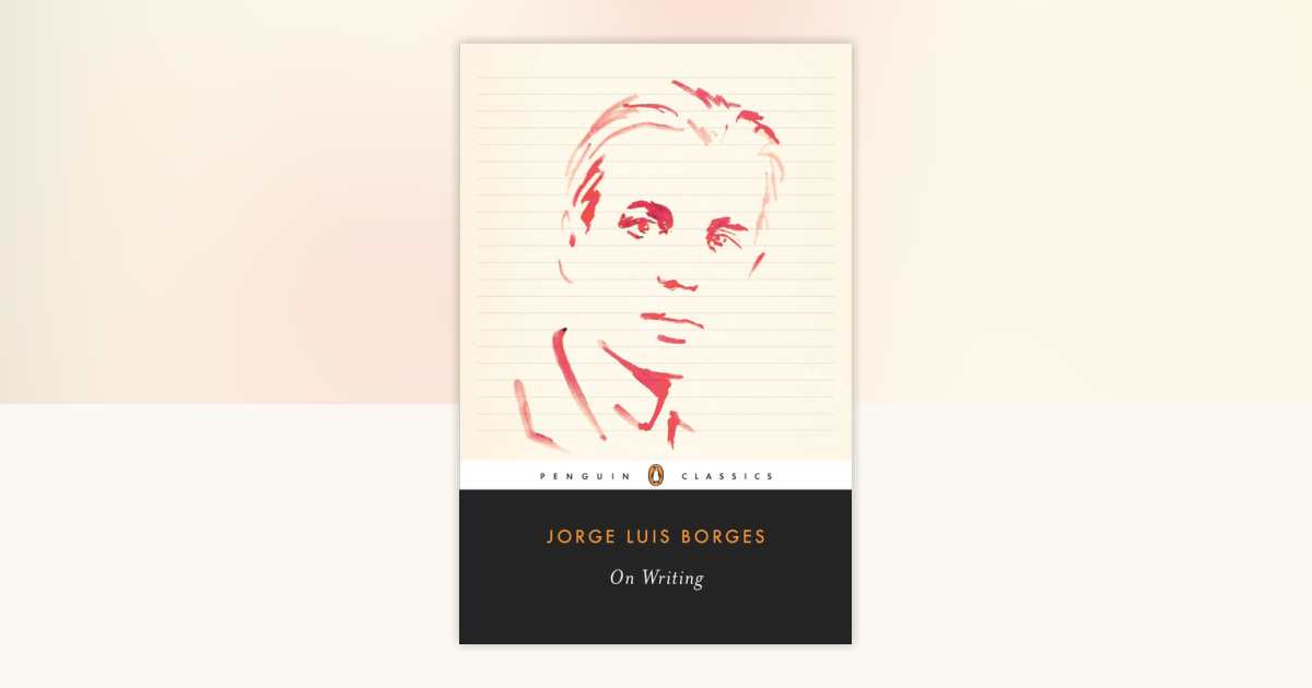 On Writing by Jorge Luis Borges: 9780143105725 | PenguinRandomHouse.com ...