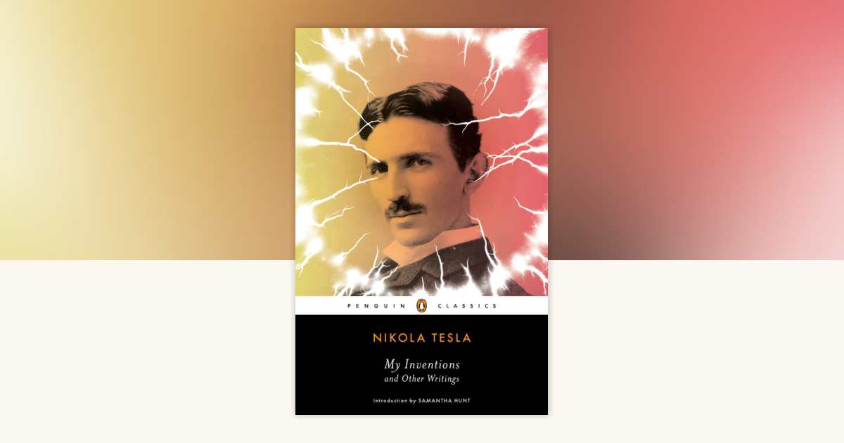 My Inventions and Other Writings by Nikola Tesla: 9780143106616 ...