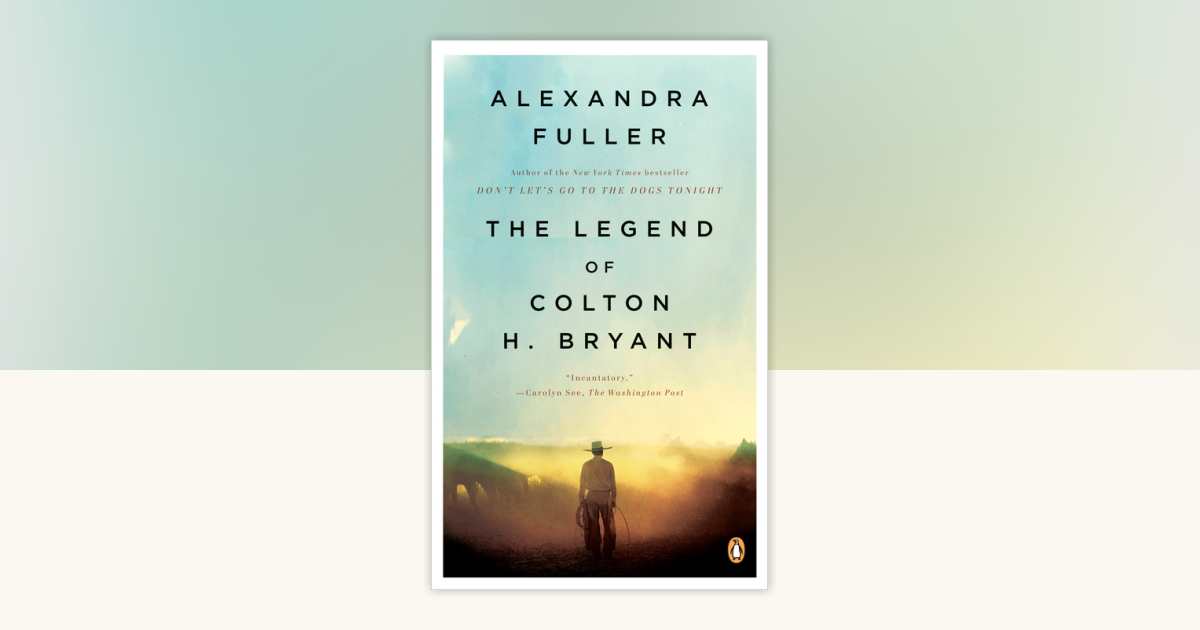 The Legend of Colton H. Bryant by Alexandra Fuller: 9780143115373 ...