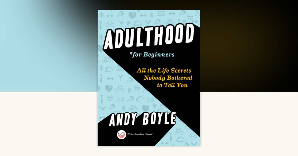 Adulthood for Beginners by Andy Boyle: 9780143130512 | PenguinRandomHouse.com: Books