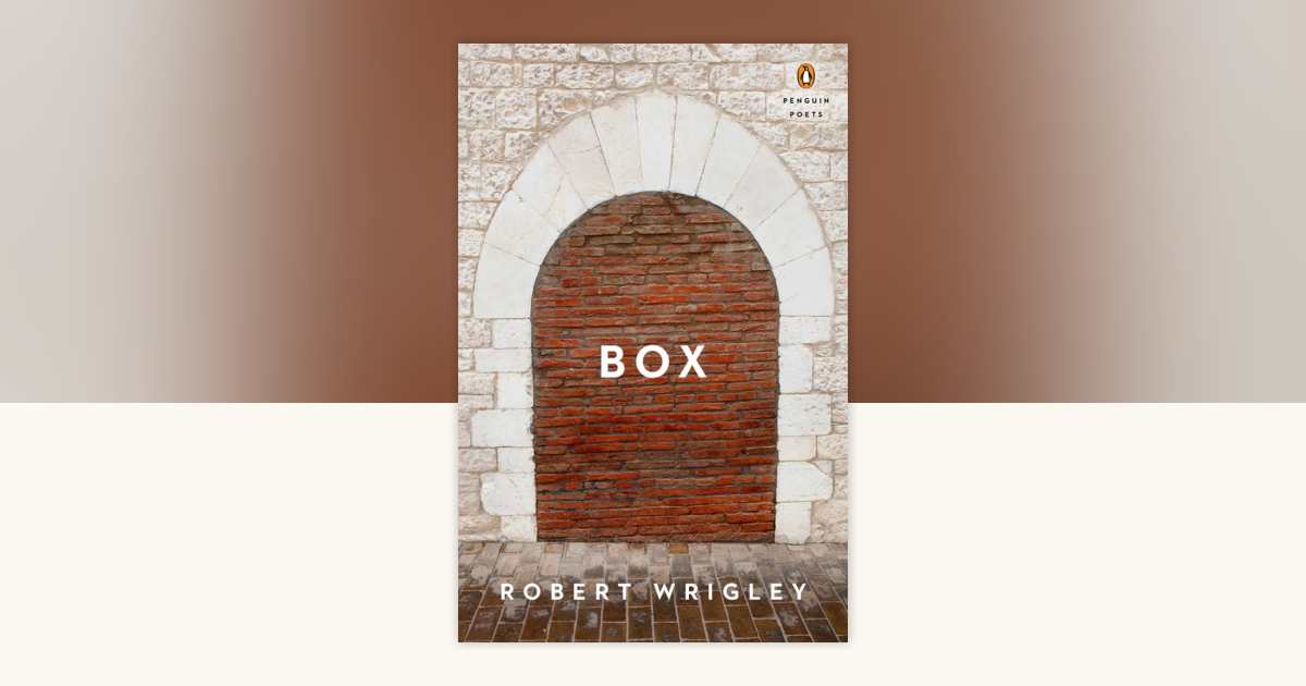 Box by Robert Wrigley: 9780143130567 | PenguinRandomHouse.com: Books