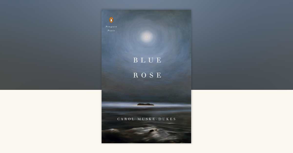 Blue Rose by Carol Muske-Dukes: 9780143131250 | PenguinRandomHouse.com ...