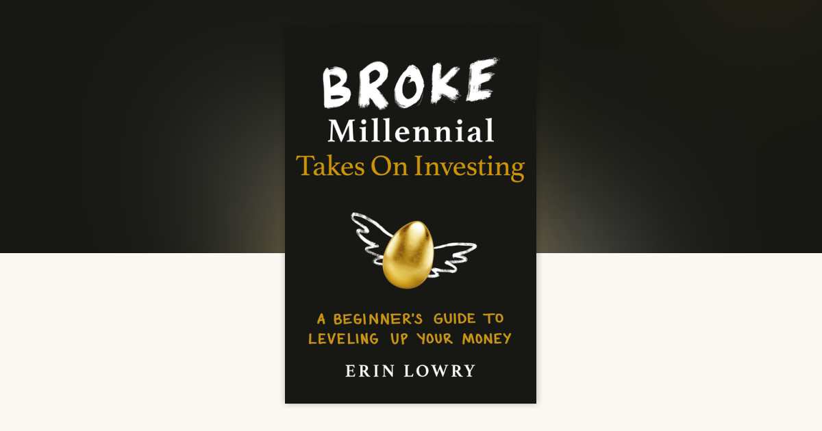 Broke Millennial Takes On Investing by Erin Lowry: 9780143133643 | PenguinRandomHouse.com: Books