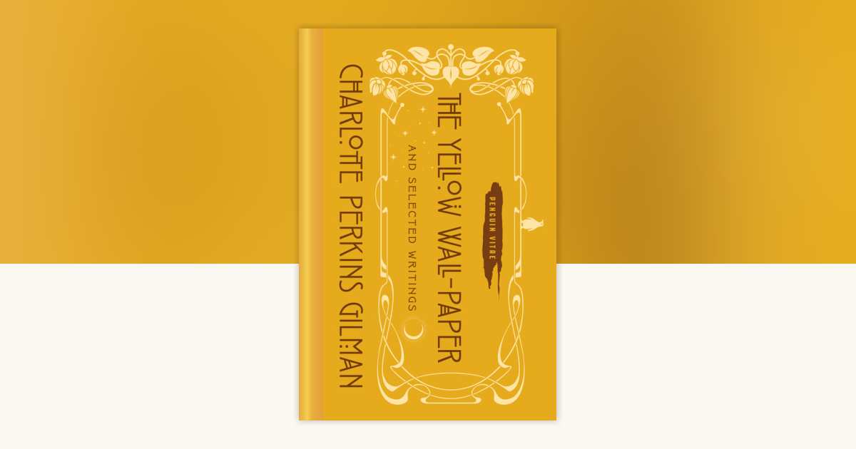 The Yellow Wall-Paper and Selected Writings by Charlotte Perkins Gilman ...