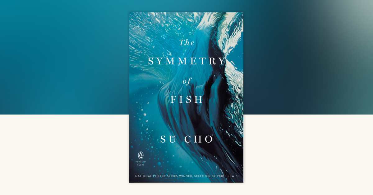 The Symmetry of Fish by Su Cho: 9780143137252 | PenguinRandomHouse.com ...