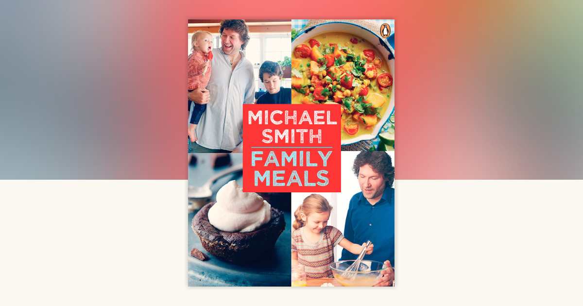 Family Meals by Michael Smith: 9780143192947 | PenguinRandomHouse.com ...