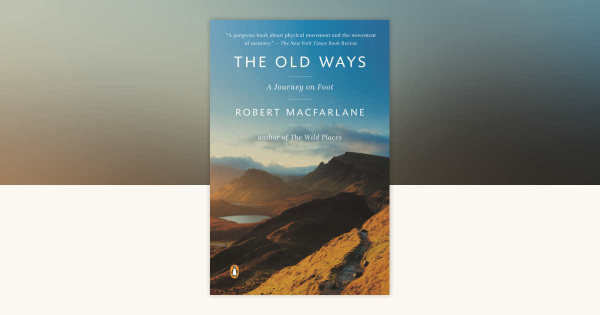 The Old Ways by Robert Macfarlane: 9780147509796 | PenguinRandomHouse ...