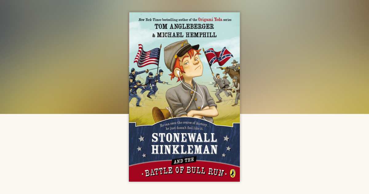 Stonewall Hinkleman and the Battle of Bull Run by Tom Angleberger ...