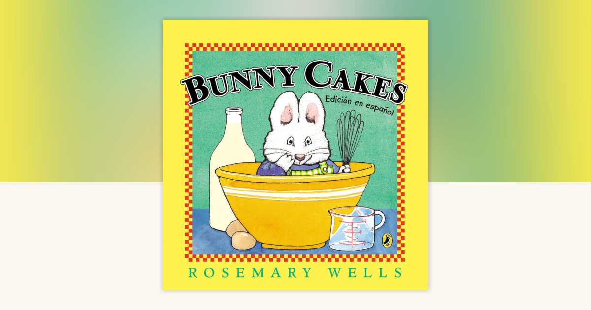 Bunny Cakes (Edición en español) by Rosemary Wells: 9780147515865 ...