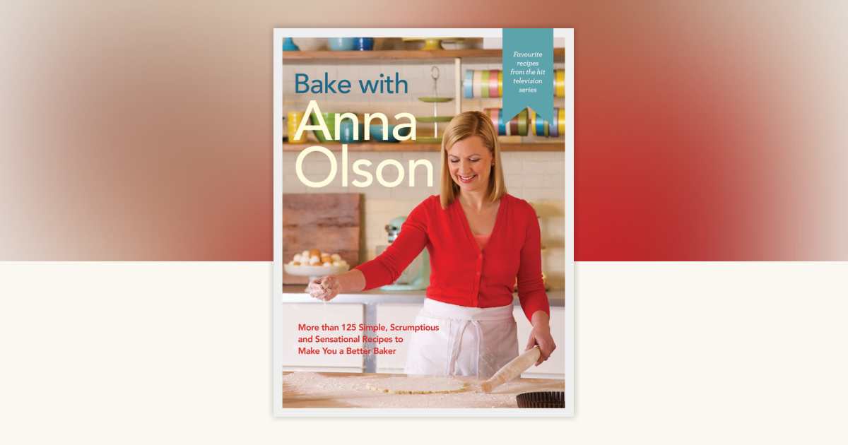 Bake with Anna Olson by Anna Olson: 9780147530219 | PenguinRandomHouse ...