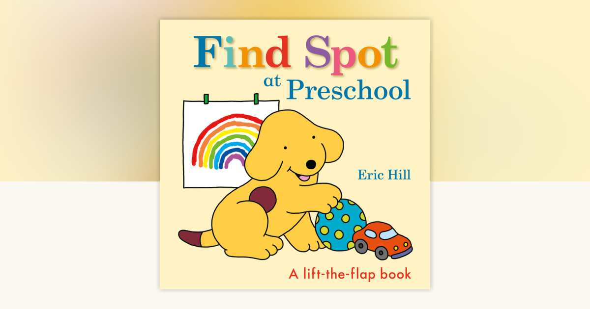 Find Spot at Preschool by Eric Hill: 9780241484807 | PenguinRandomHouse ...