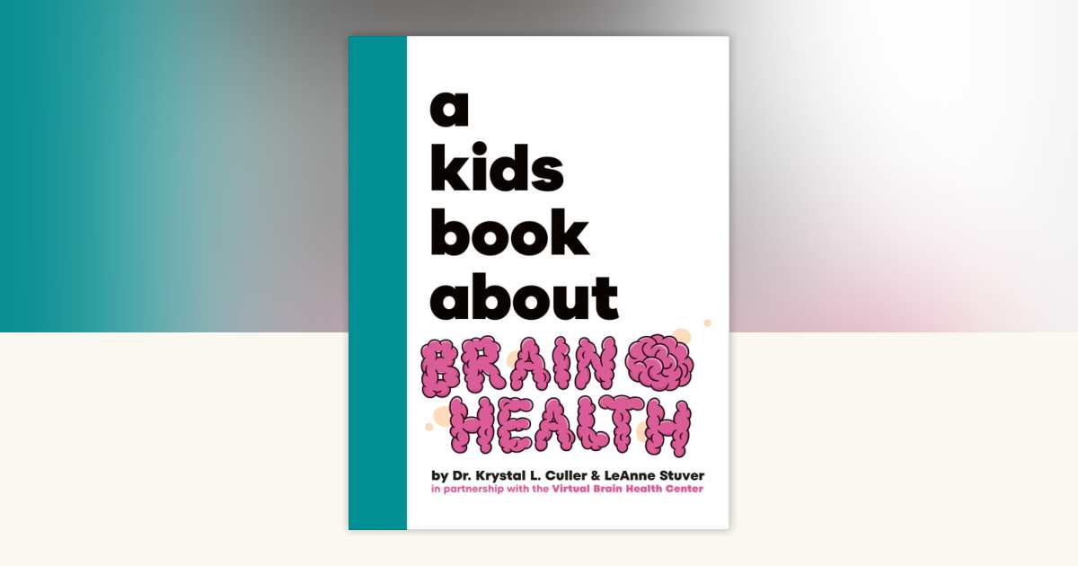 A Kids Book About Brain Health by Dr. Krystal Culler, Leanne Stuver ...