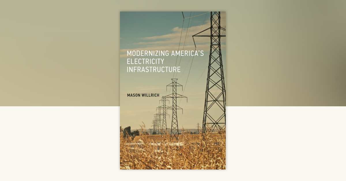 Modernizing America's Electricity Infrastructure by Mason Willrich ...
