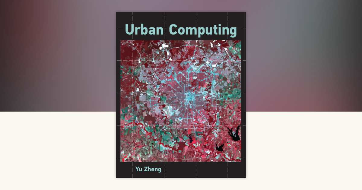 Urban Computing by Yu Zheng: 9780262039086 | PenguinRandomHouse.com: Books