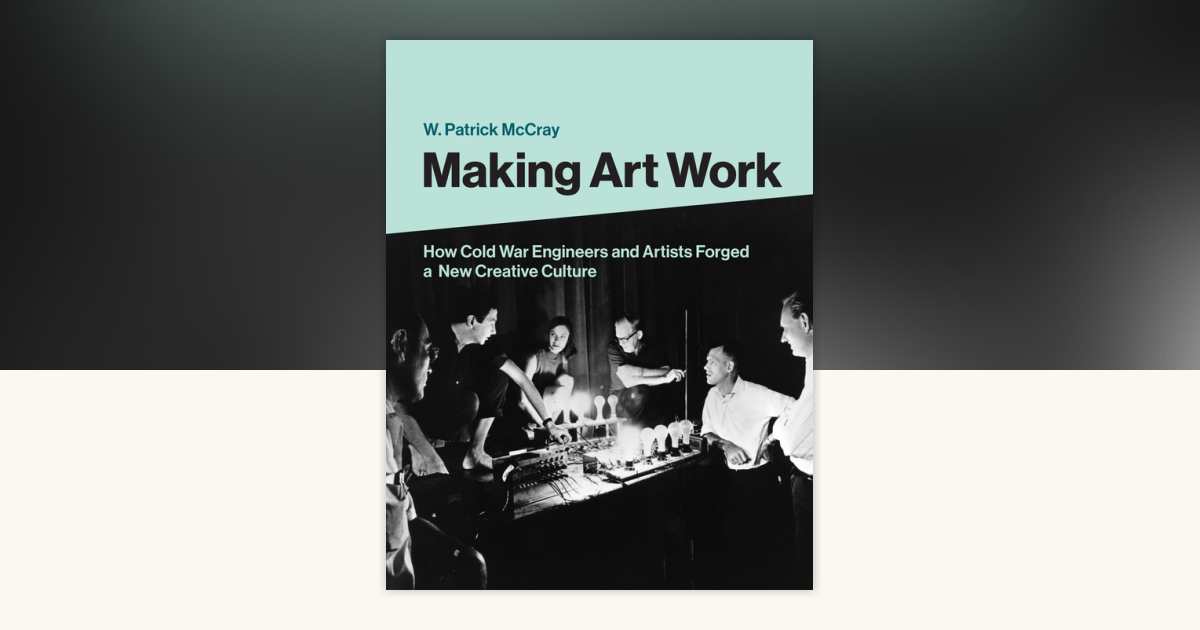Making Art Work by W. Patrick Mccray: 9780262044257 ...