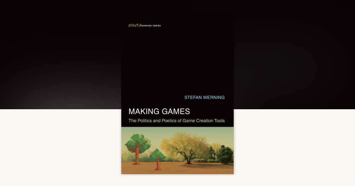 Making Games by Stefan Werning: 9780262044837 | PenguinRandomHouse.com ...