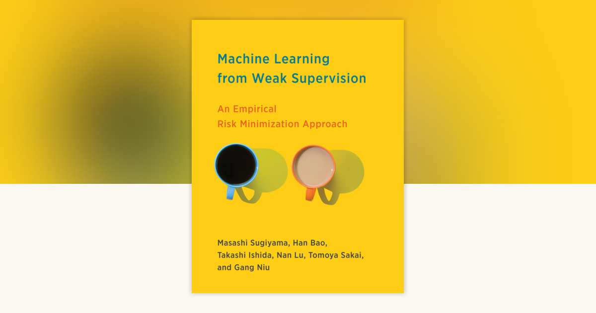 Machine Learning from Weak Supervision by Masashi Sugiyama, Han Bao ...