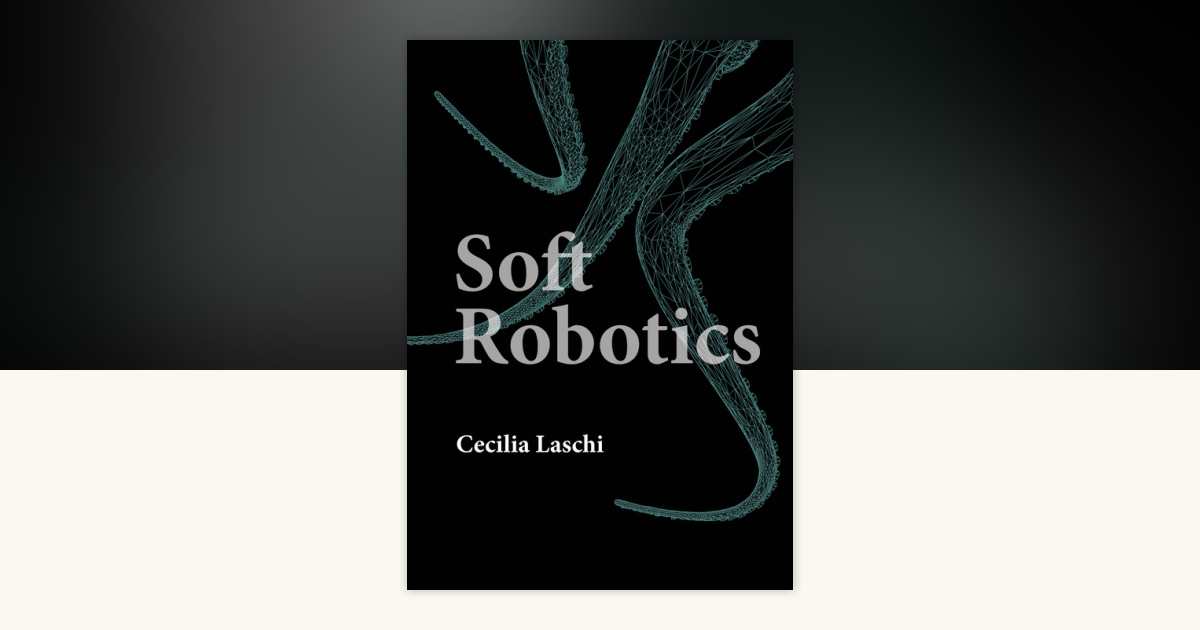 Soft Robotics by Cecilia Laschi: 9780262049740 | PenguinRandomHouse.com ...