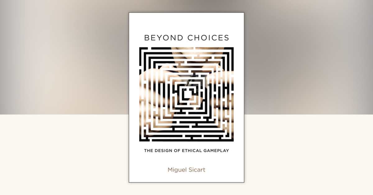 Beyond Choices by Miguel Sicart: 9780262317139 | PenguinRandomHouse.com ...