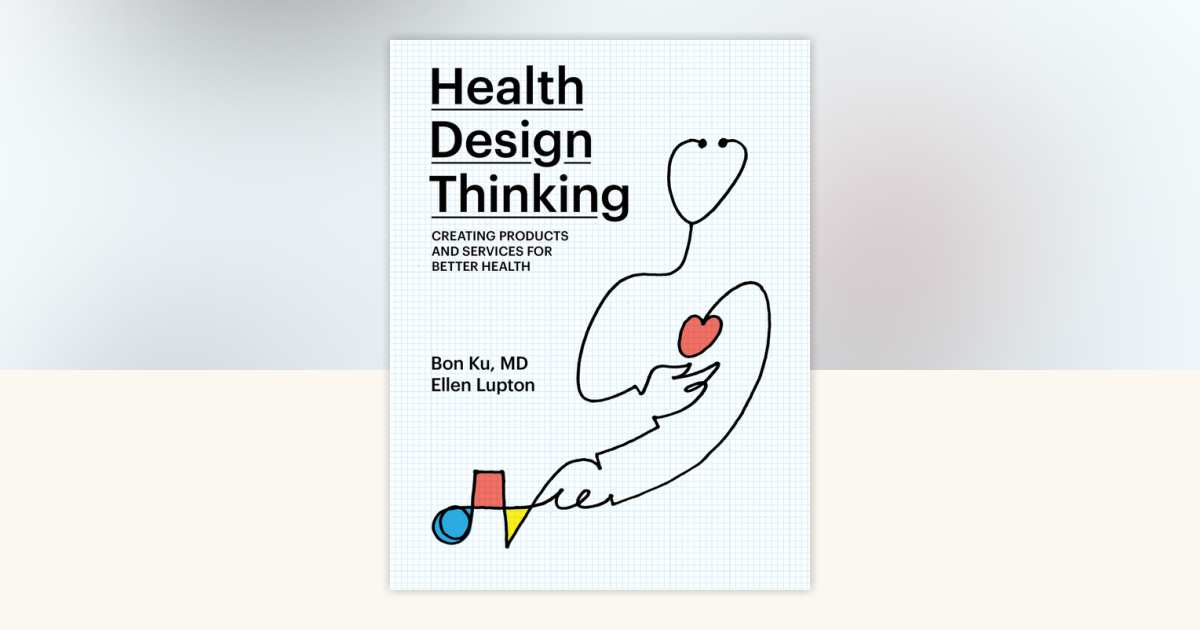Health Design Thinking by Bon Ku, Ellen Lupton: 9780262358910 ...