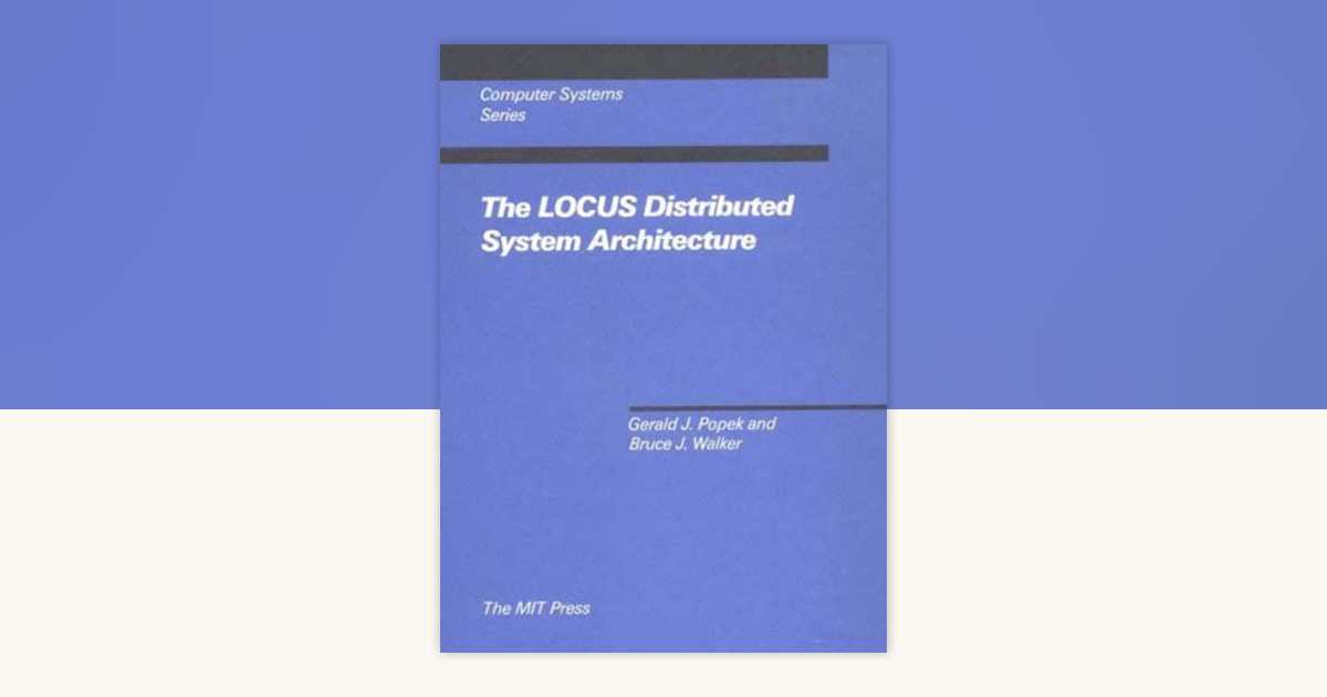 The LOCUS Distributed System Architecture by Gerald J. Popek ...