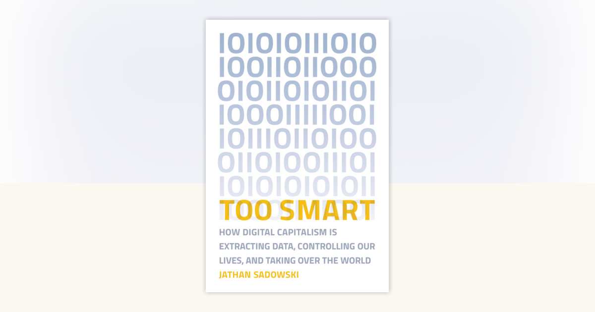 Too Smart by Jathan Sadowski: 9780262538589 | PenguinRandomHouse.com: Books