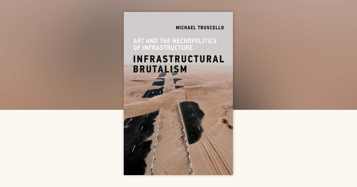 Infrastructural Brutalism by Michael Truscello: 9780262539043 ...