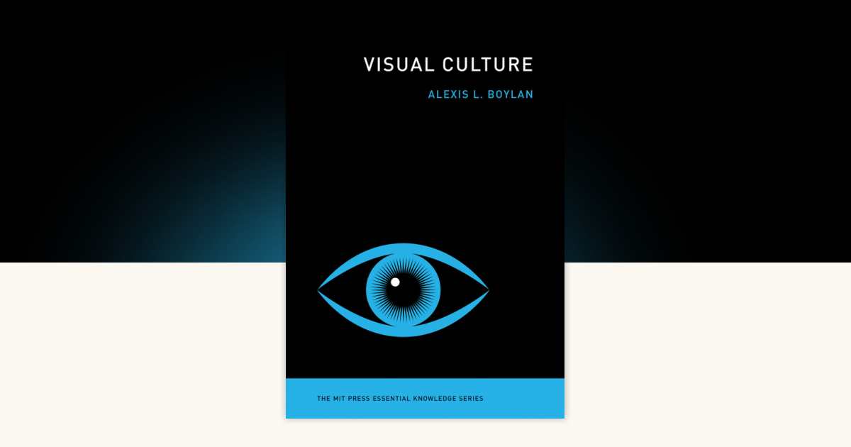 Visual Culture by Alexis L. Boylan: 9780262539364 | PenguinRandomHouse ...