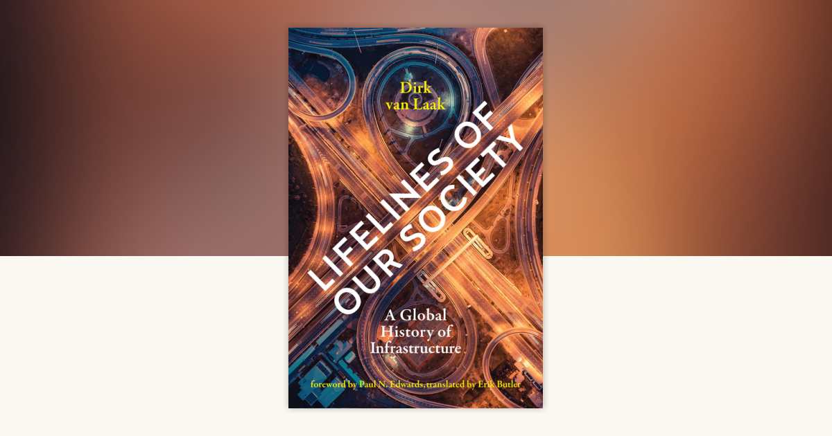 Lifelines of Our Society by Dirk Van Laak: 9780262546386 | PenguinRandomHouse.com: Books