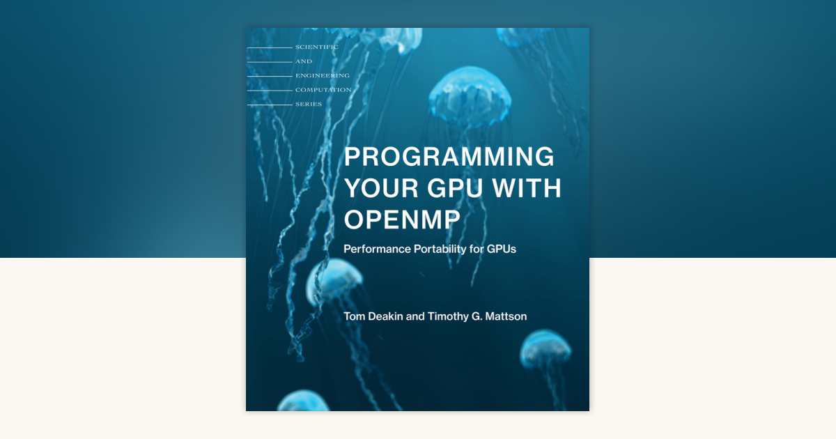 Programming Your GPU with OpenMP by Tom Deakin, Timothy G. Mattson: 9780262547536 ...