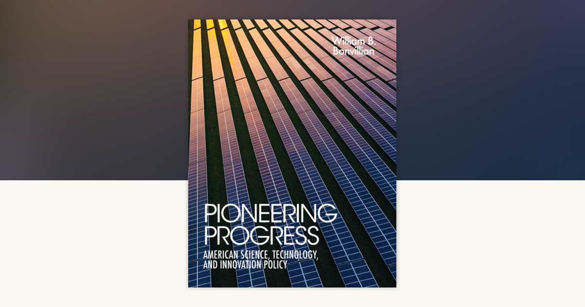 Pioneering Progress by William B. Bonvillian: 9780262549448 ...