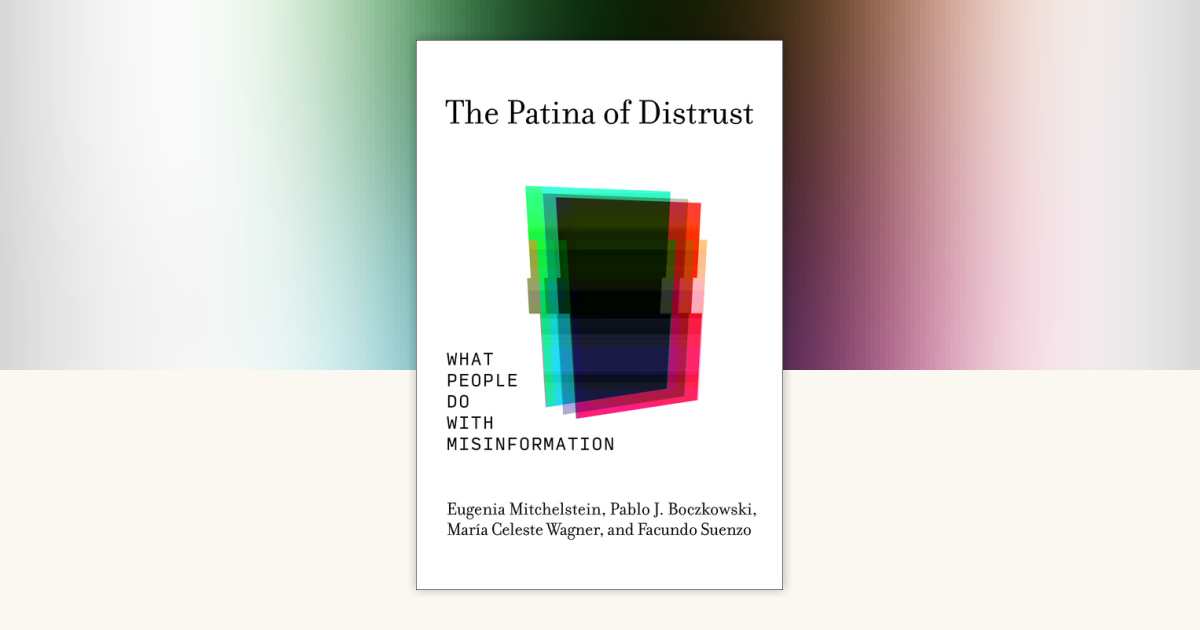 The Patina of Distrust by Eugenia Mitchelstein, Pablo J. Boczkowski ...