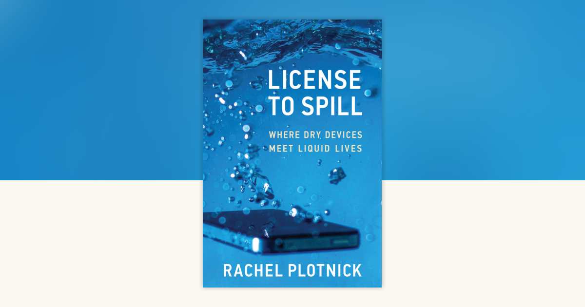 License to Spill by Rachel Plotnick: 9780262551588 | PenguinRandomHouse ...