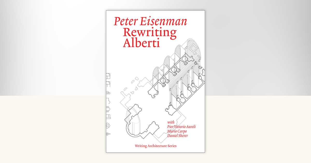 Rewriting Alberti by Peter Eisenman: 9780262553711 | PenguinRandomHouse ...
