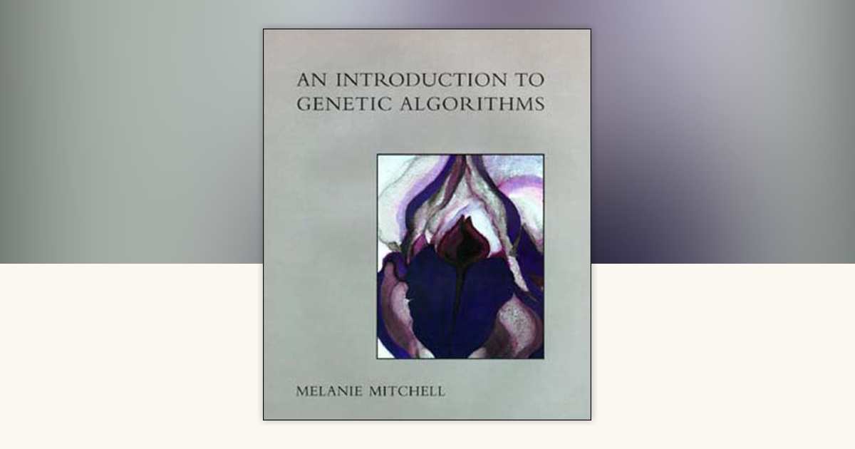 An Introduction to Genetic Algorithms by Melanie Mitchell: 9780262631853 | PenguinRandomHouse ...