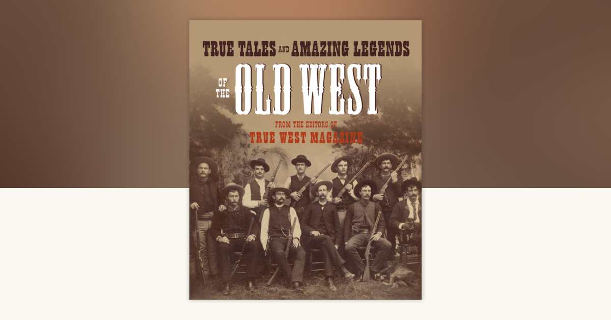 True Tales and Amazing Legends of the Old West: 9780307236388 ...
