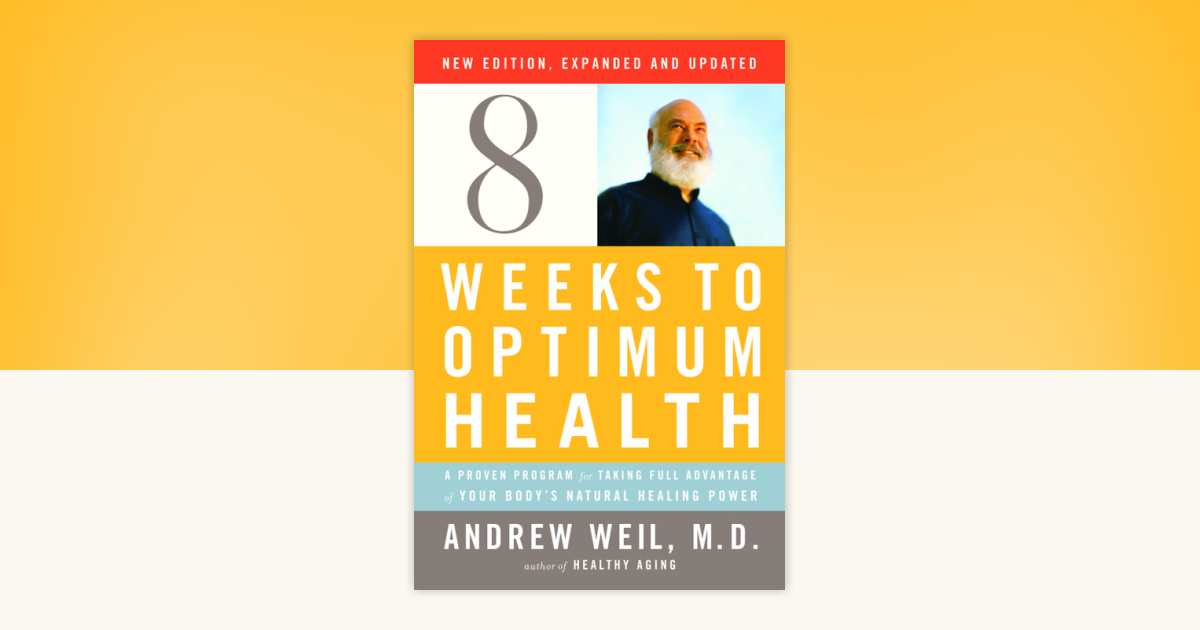 Eight Weeks to Optimum Health, Revised Edition by Andrew Weil, M.D ...