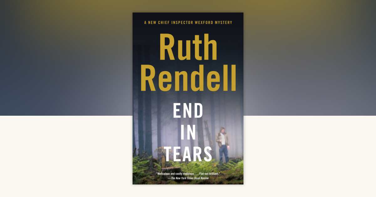 End in Tears by Ruth Rendell: 9780307277237 | PenguinRandomHouse.com: Books