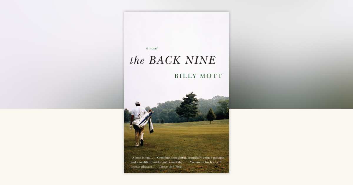 The Back Nine by Billy Mott: 9780307277862 | PenguinRandomHouse.com: Books